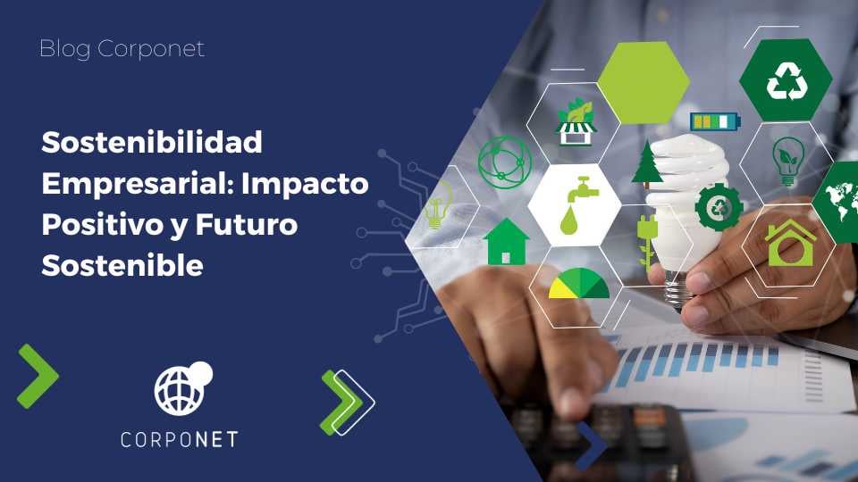 Sostenibilidad Empresarial: Impacto Positivo y Futuro Sostenible